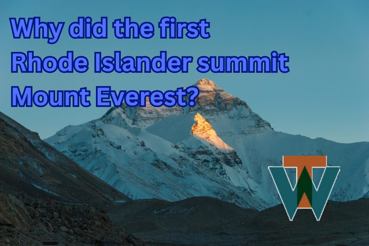 Why did the #firstRhodeIslander #SummitMountEverest – Dr Tim Warren